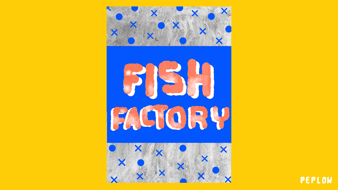 Fish Factory Arts - archive _ P E P L O W