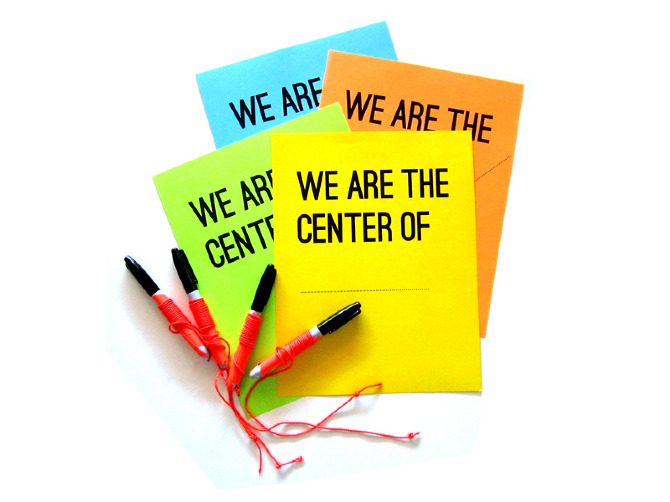 We Are the Center of ______ - designrepublic