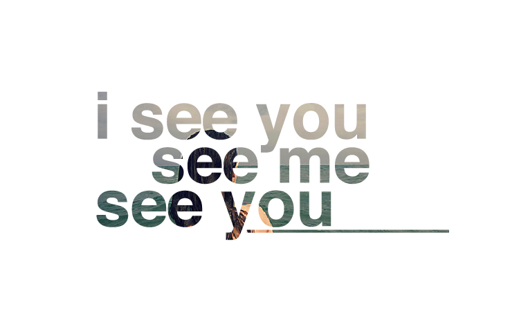 i see you see me see you