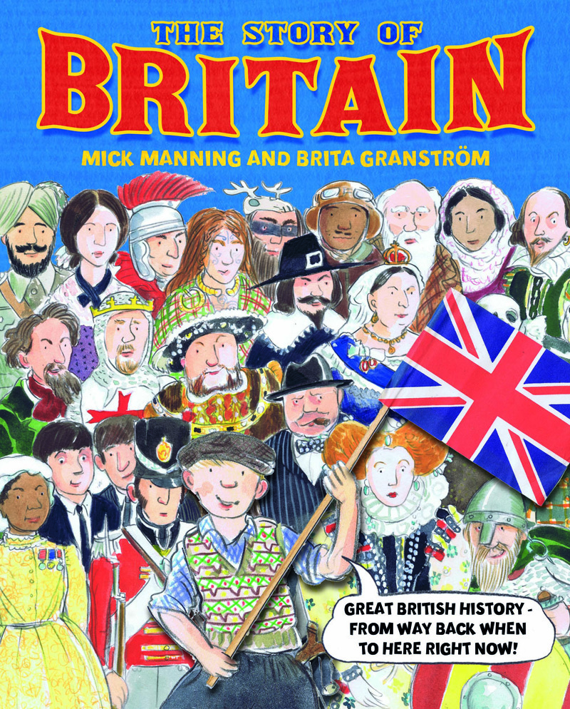 The Story of Britain - Mick Manning & Brita Granström | Award-winning ...