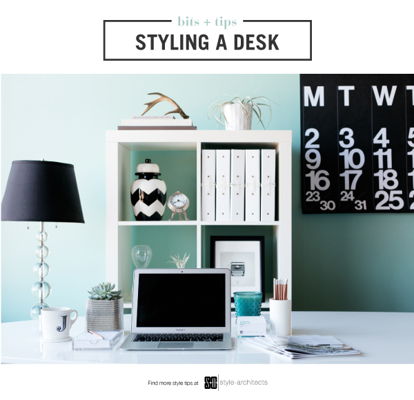 Bits + Tips: Styling a Desk - Judith Kostroski - Style Architects