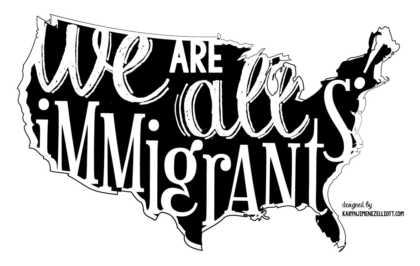We Are All Immigrants Poster - karyn jimenez elliott